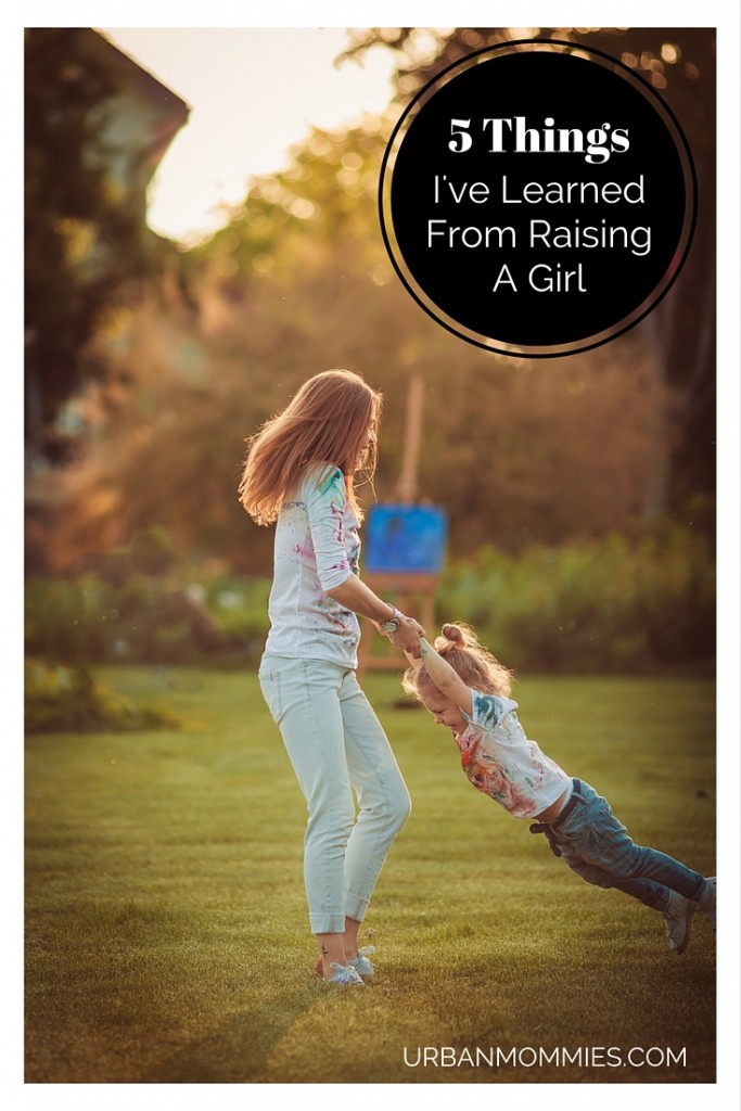 5 Things I've Learned From Raising a Girl - Urban Mommies