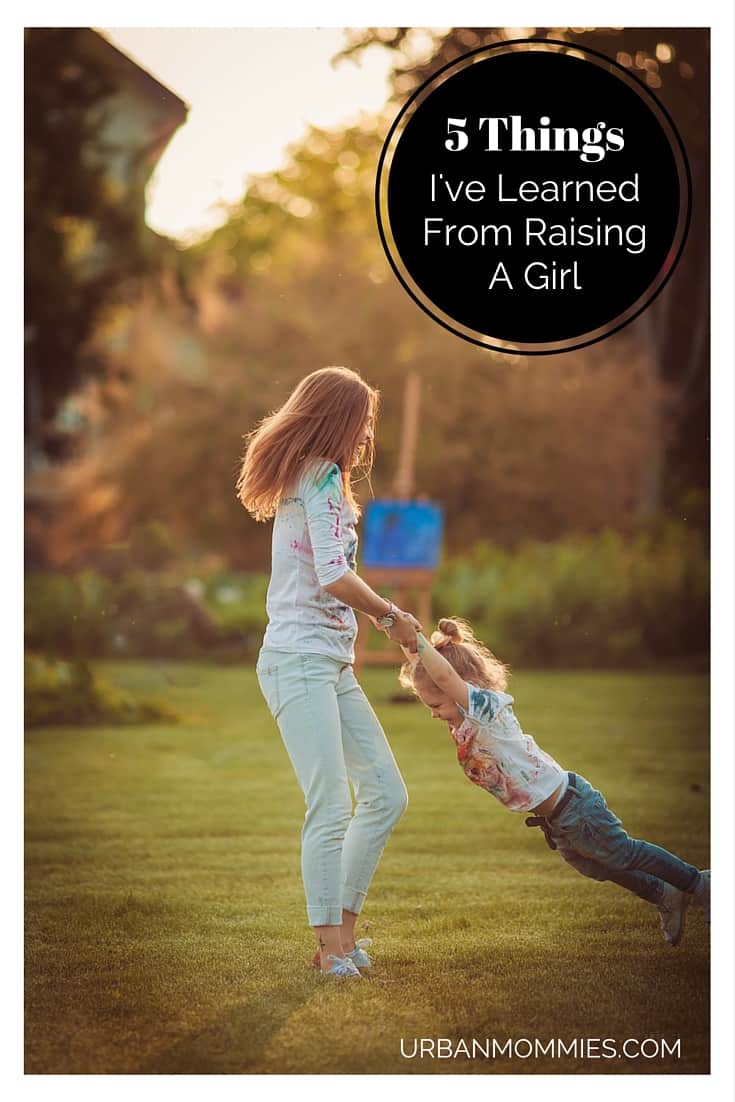 5 Things I've Learned From Raising a Girl - Urban Mommies